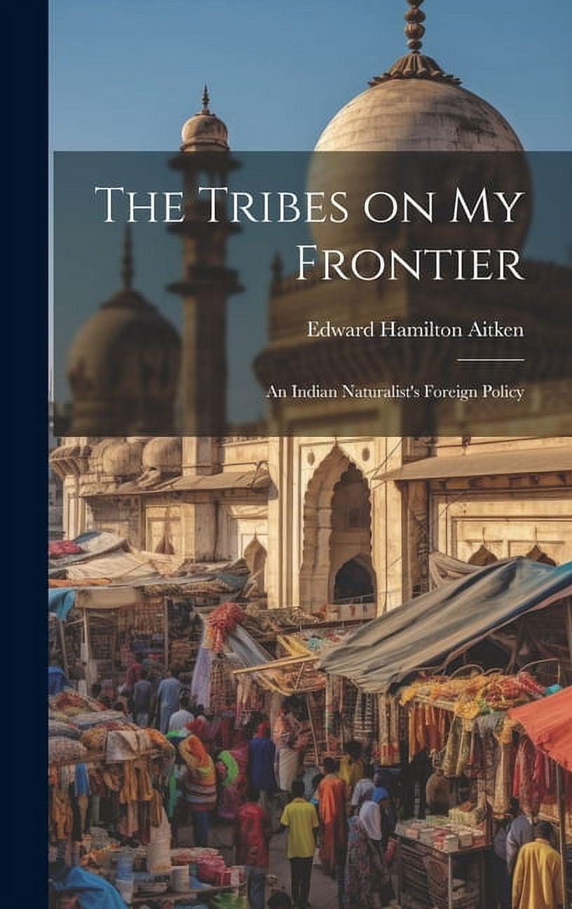 The Tribes on My Frontier; an Indian Naturalist's Foreign Policy ...