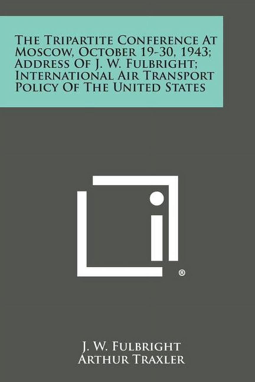 The Tripartite Conference at Moscow, October 19-30, 1943; Address of J ...