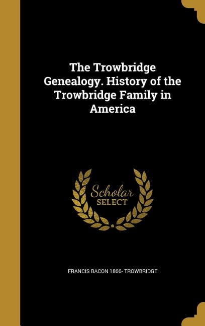 The Trowbridge Genealogy. History of the Trowbridge Family in America ...