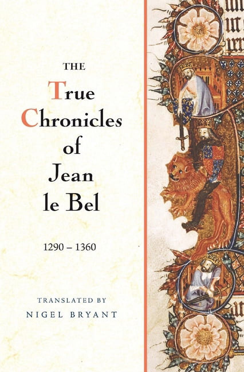 The True Chronicles of Jean Le Bel, 1290 - 1360, (Hardcover) - Walmart.com