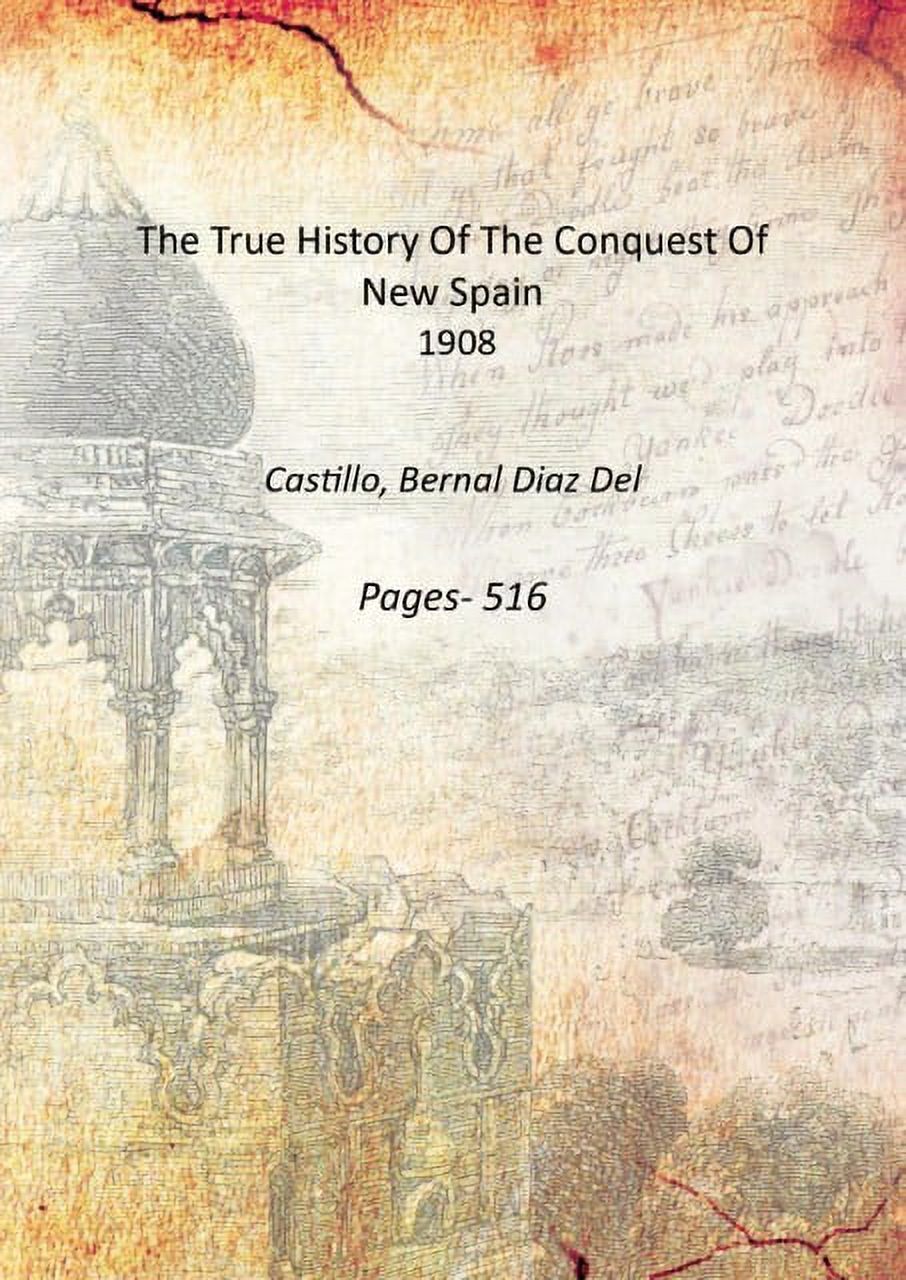 The True History Of The Conquest Of New Spain 1908 [Hardcover ...