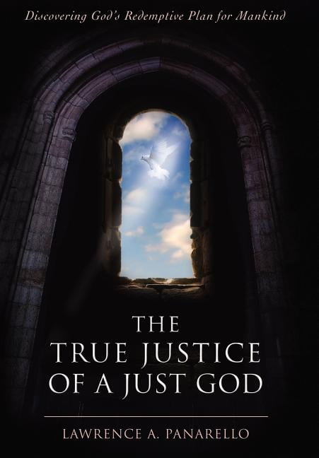 The True Justice of a Just God: Discovering Gods Redemptive Plan for ...