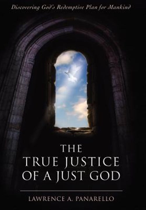 The True Justice of a Just God: Discovering Gods Redemptive Plan for ...
