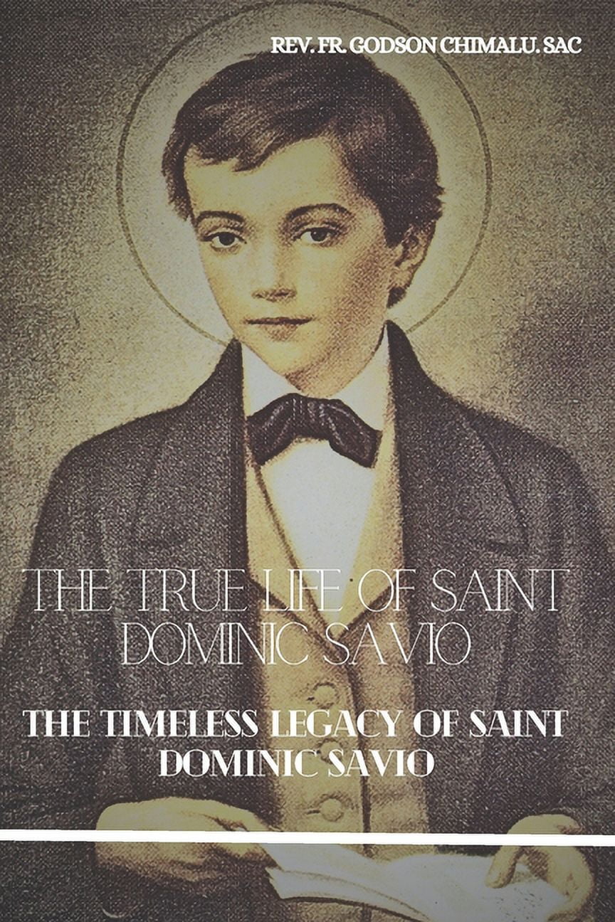 The True Life of Saint Dominic Savio: The Timeless Legacy of Saint ...