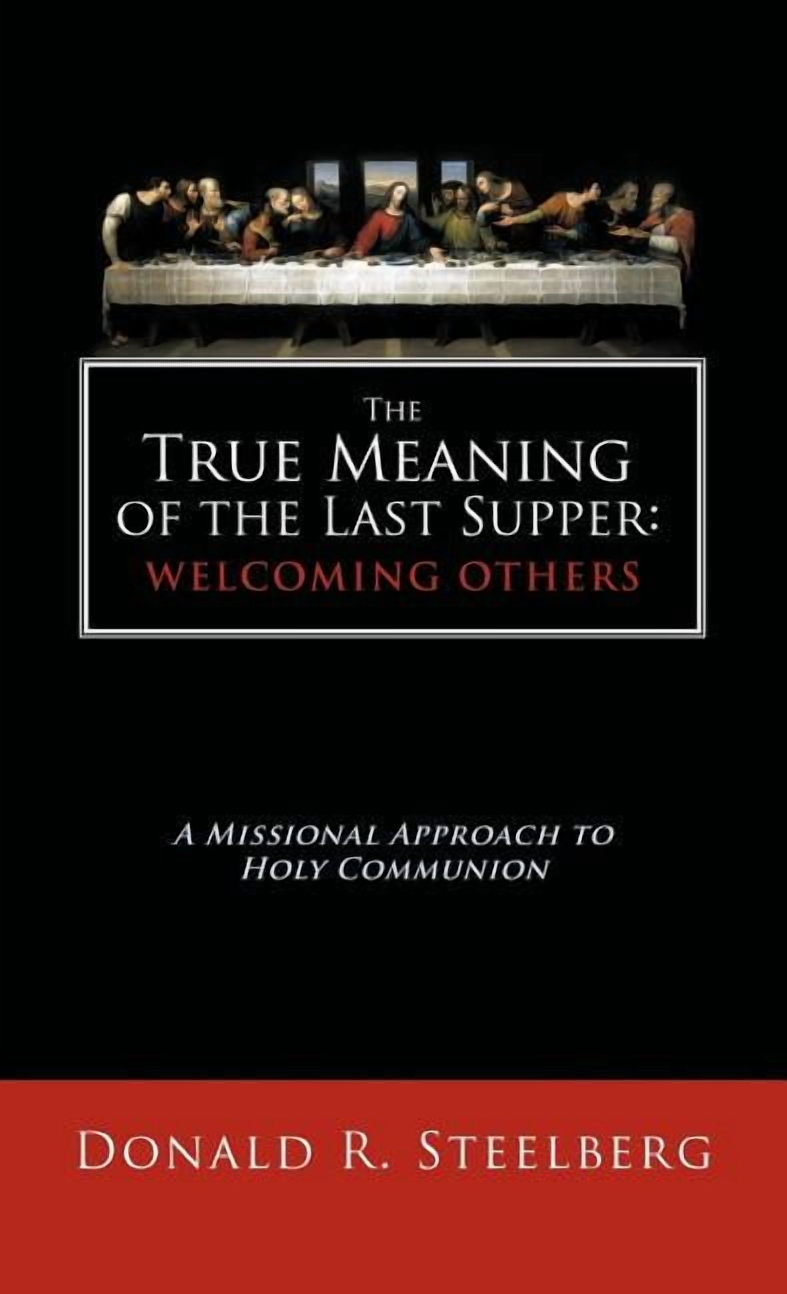 The True Meaning of the Last Supper: Welcoming Others: A Missional ...