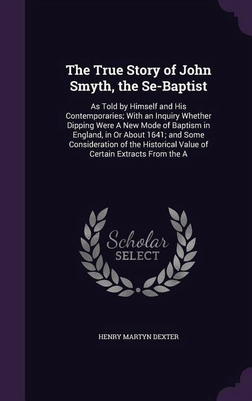 The True Story of John Smyth, the Se-Baptist (Hardcover) - Walmart.com