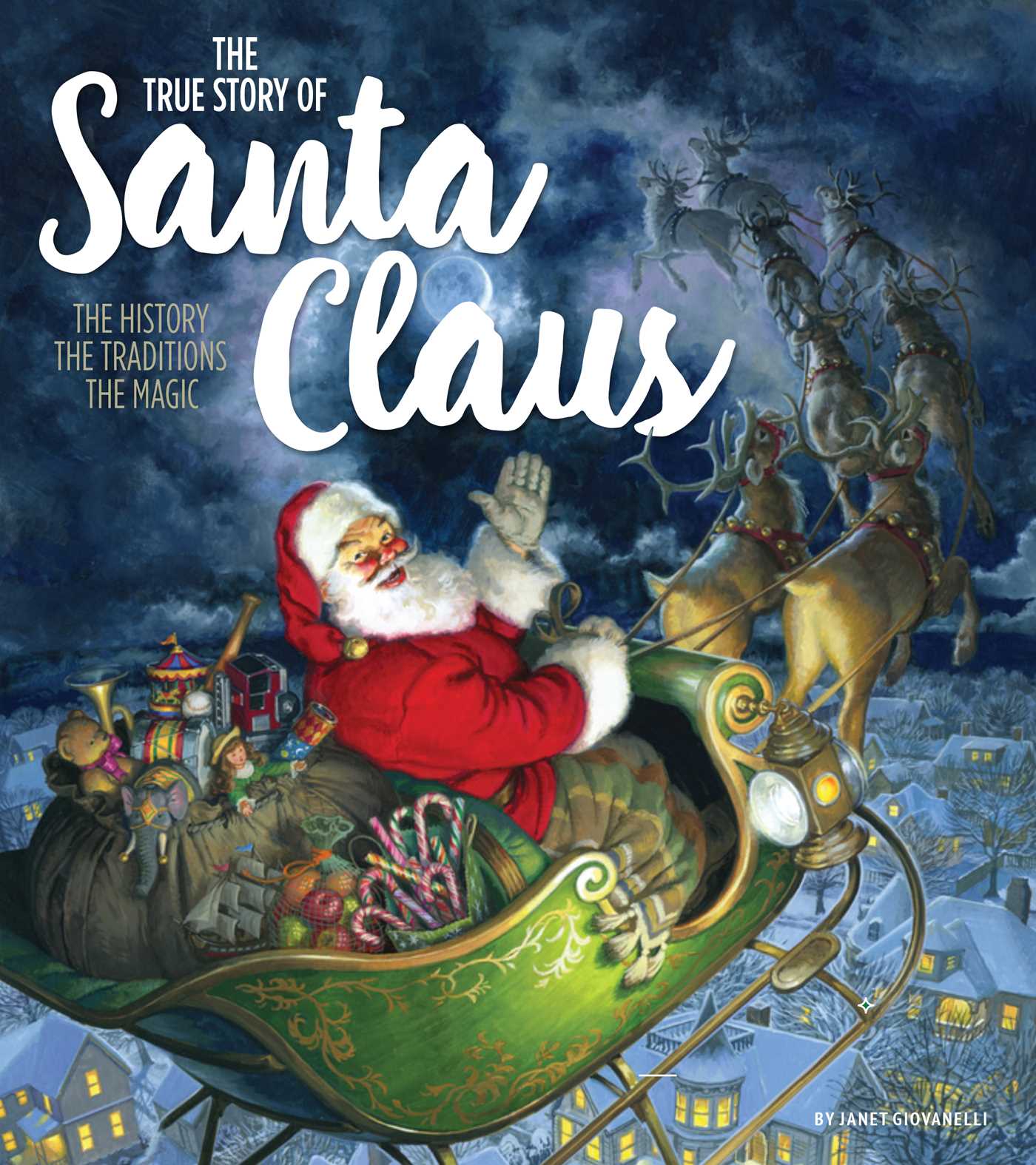 The True Story of Santa Claus : The History, The Traditions, The Magic ...