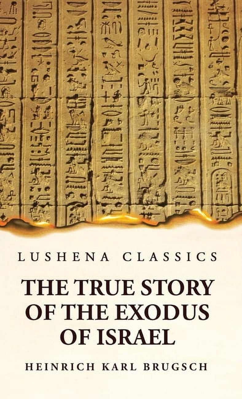 The True Story of the Exodus of Israel Together With a Brief View of ...