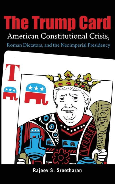 The Trump Card: American Constitutional Crisis, Roman Dictators, and ...