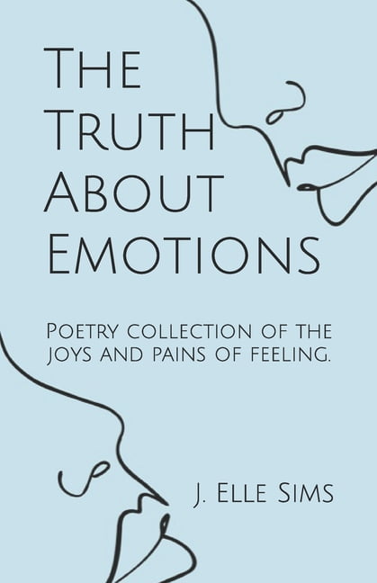 The Truth About Emotions: Poetry collection of the joys and pains of ...