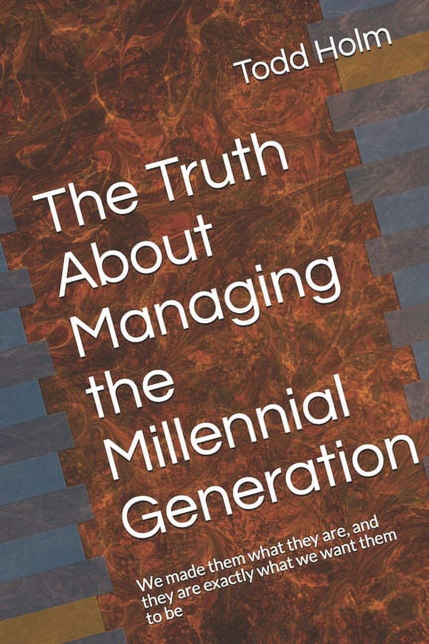 The Truth About Managing the Millennial Generation : We made them what ...