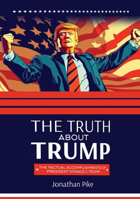 The Truth about Trump: The Factual Accomplishments of President Donald ...