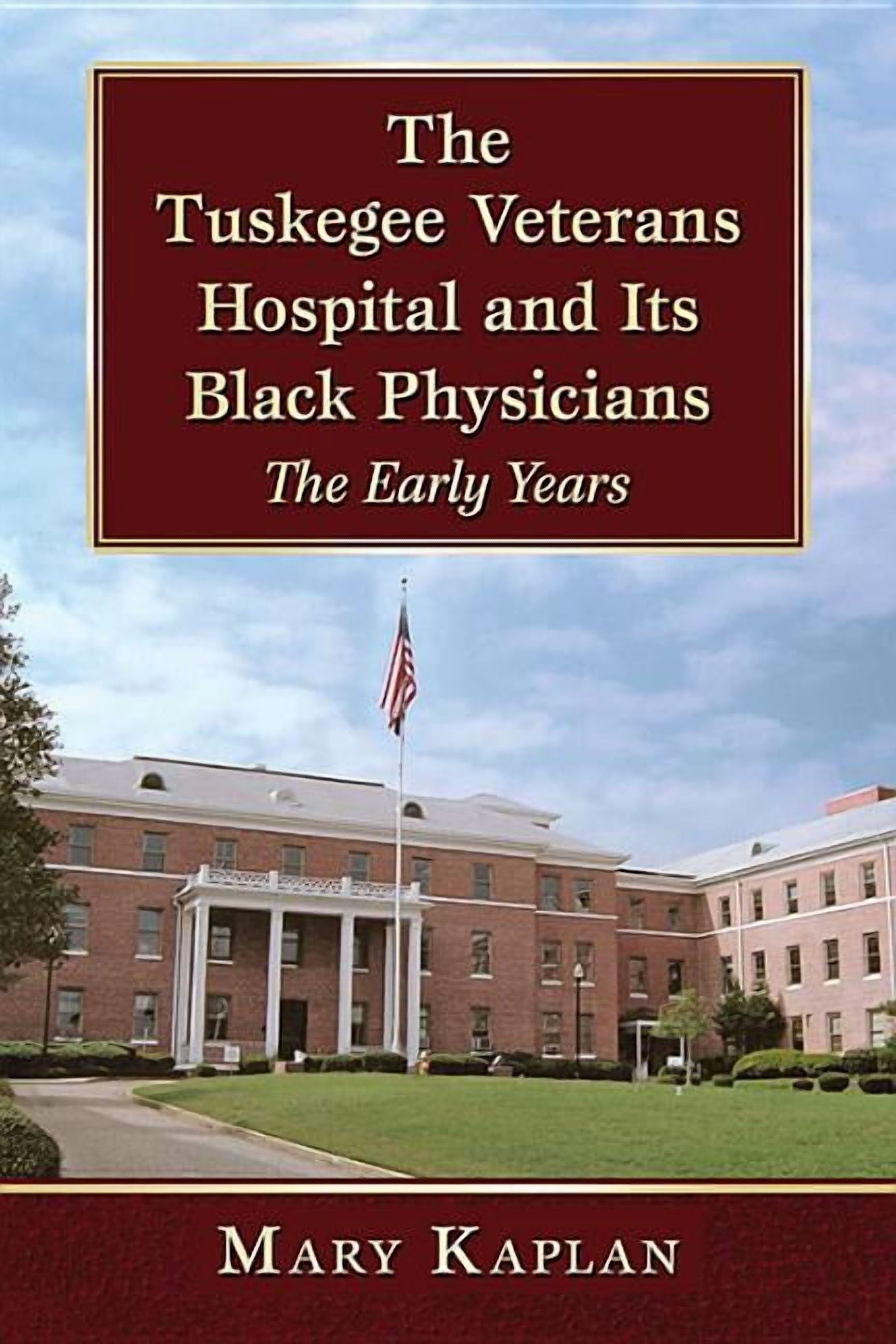 The Tuskegee Veterans Hospital and Its Black Physicians: The Early ...