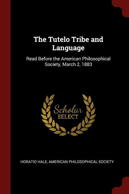 The Tutelo Tribe and Language : Read Before the American Philosophical ...
