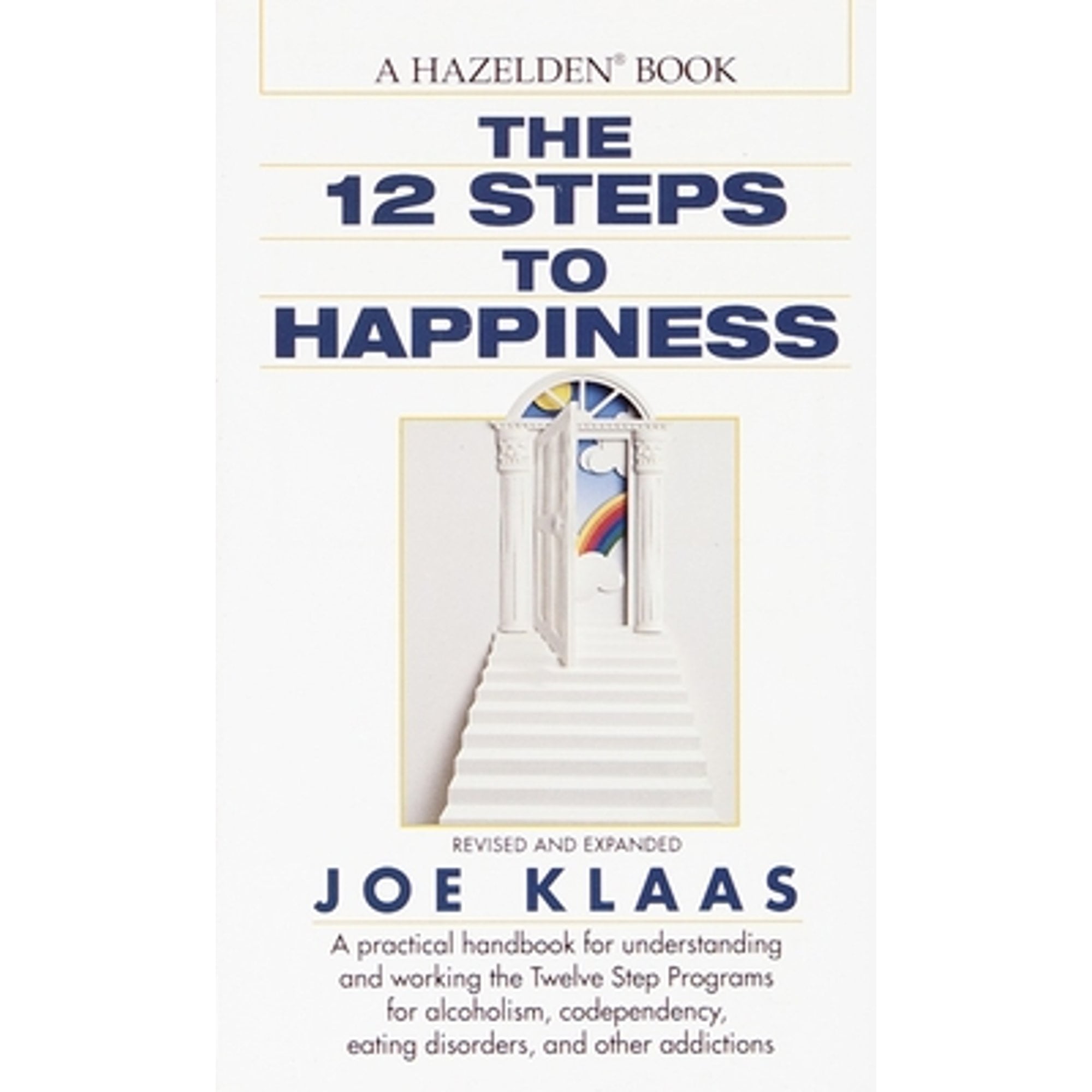 The Twelve Steps to Happiness : A Practical Handbook for Understanding ...