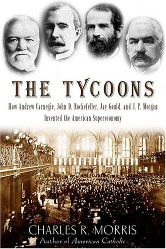 Pre-Owned The Tycoons : How Andrew Carnegie, John D. Rockefeller, Jay ...