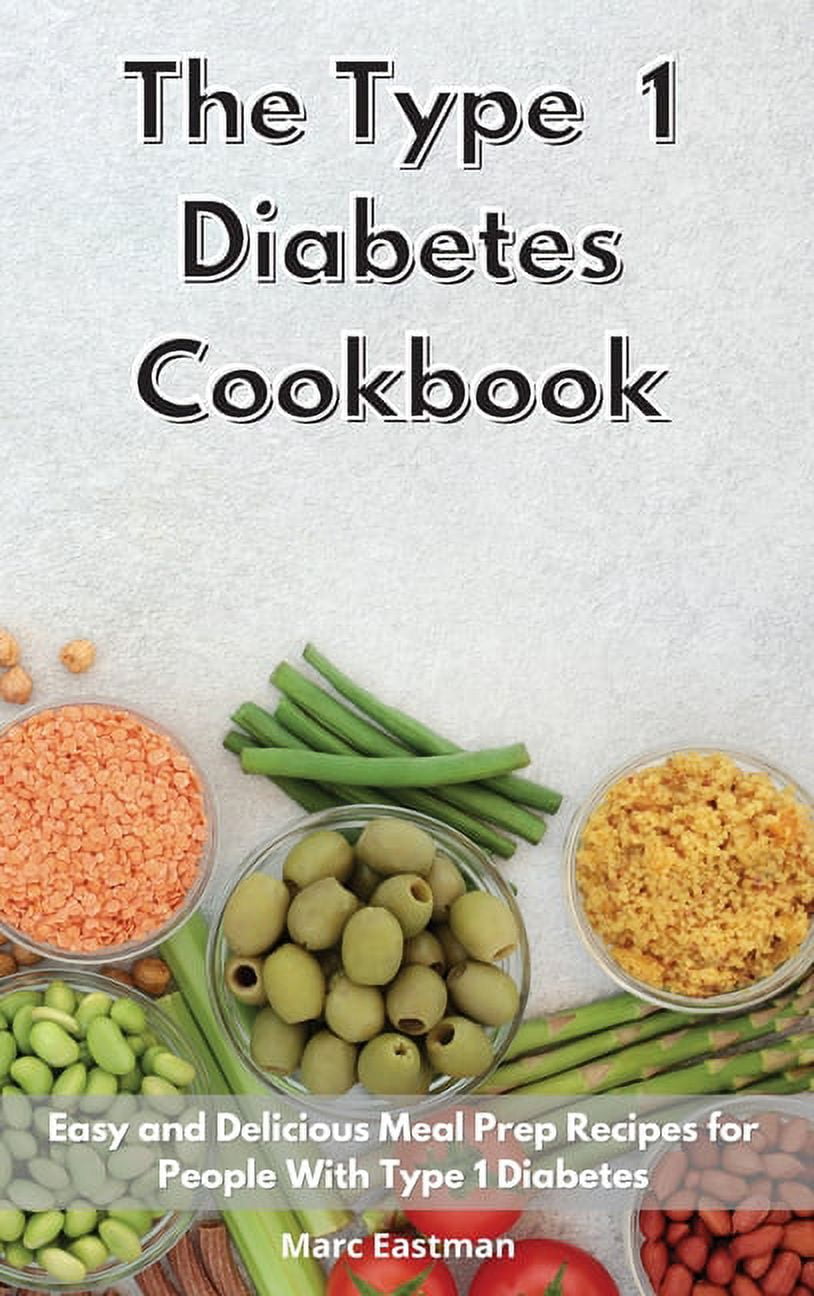 The Type 1 Diabetes Cookbook 2021 : Easy and Delicious Meal Prep ...