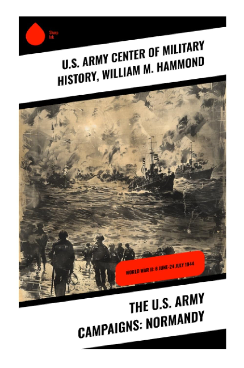 The U.S. Army Campaigns: Normandy: World War II U.S. Army Center of ...