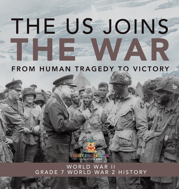 The US Joins the War From Human Tragedy to Victory World War II Grade 7 ...