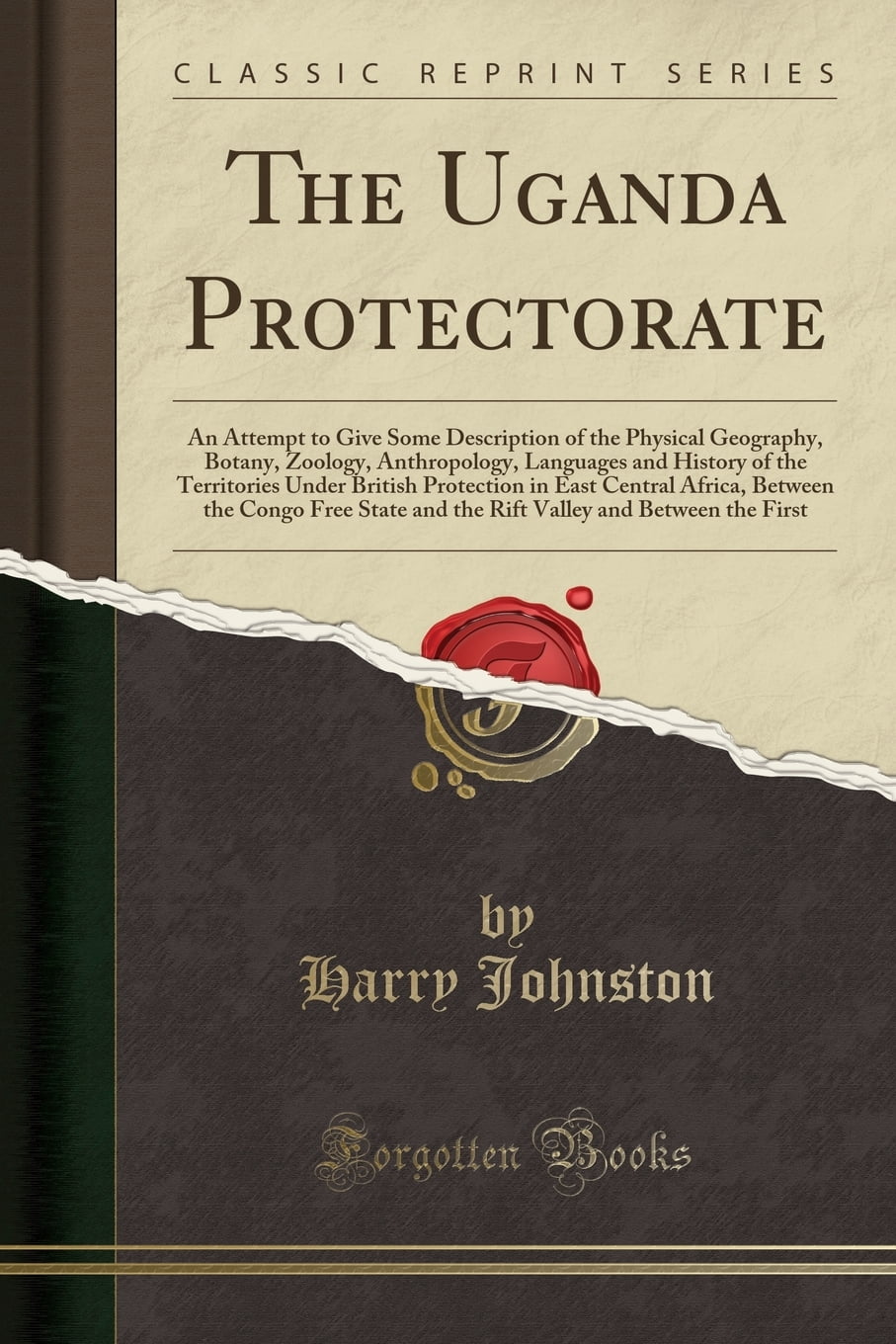 The Uganda Protectorate : An Attempt to Give Some Description of the ...