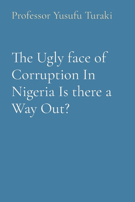 The Ugly face of Corruption In Nigeria Is there a Way Out? (Paperback ...