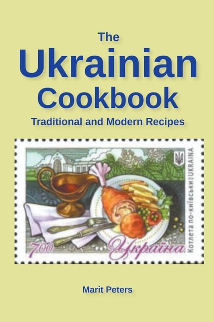 The Ukrainian Cookbook Traditional and Modern Recipes, (Paperback ...