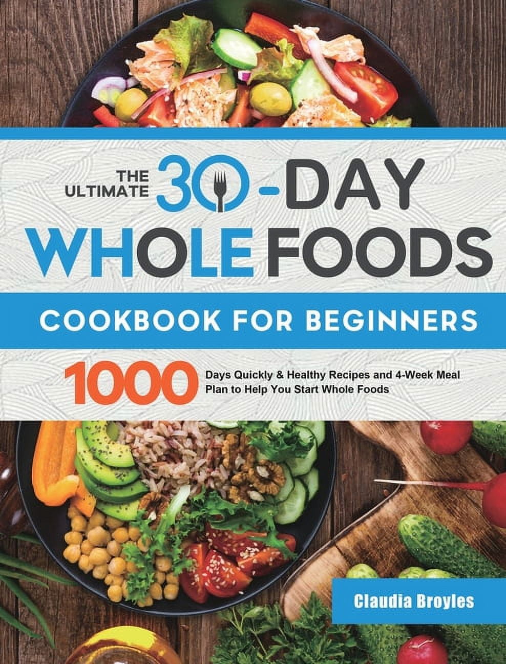 The Ultimate 30-Day Whole Foods Cookbook for Beginners: 1000 Days ...