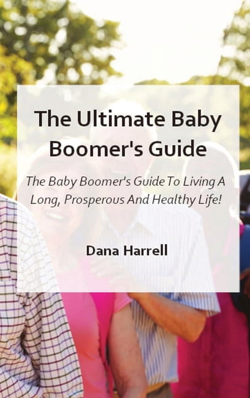 The Ultimate Baby Boomer's Guide: The Baby Boomer's Guide To Living A ...
