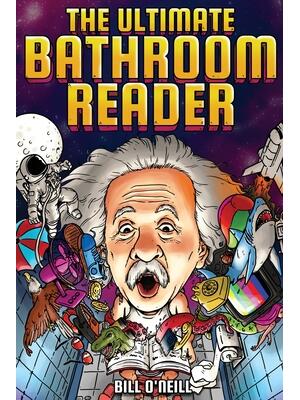 The Ultimate Bathroom Reader: Interesting Stories, Fun Facts and Just Crazy Weird Stuff to Keep ...
