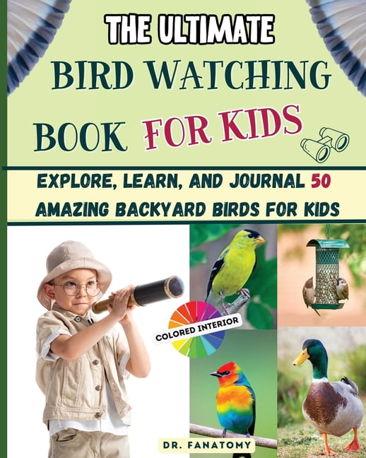 The Ultimate Bird Watching Book For Kids: Explore, Learn, and Journal ...