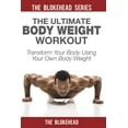 The Ultimate Body Weight Workout: Transform Your Body Using Your Own ...