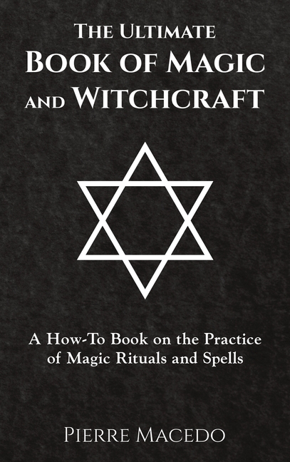 The Ultimate Book of Magic and Witchcraft: A How-To Book on the ...