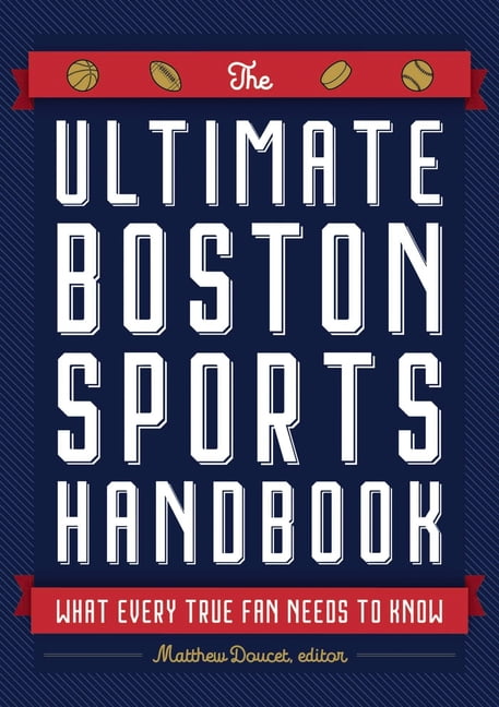 The Ultimate Boston Sports Handbook: What Every True Fan Needs to Know ...