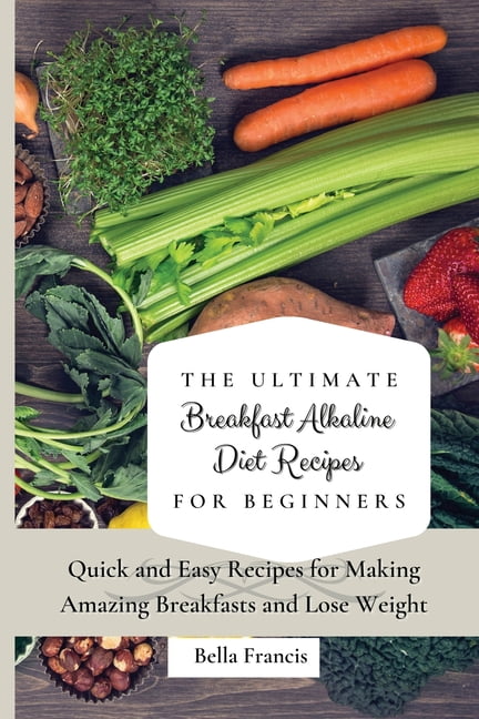The Ultimate Breakfast Alkaline Diet Recipes for Beginners: Quick and ...