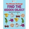 The Ultimate Challenge Find the Hidden Object Kids Activity Book ...