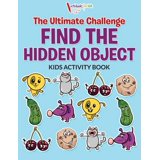 The Ultimate Challenge Find the Hidden Object Kids Activity Book ...