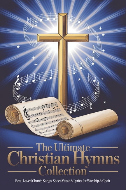 The Ultimate Christian Hymns Collection with Musical Notes: Best-Loved ...
