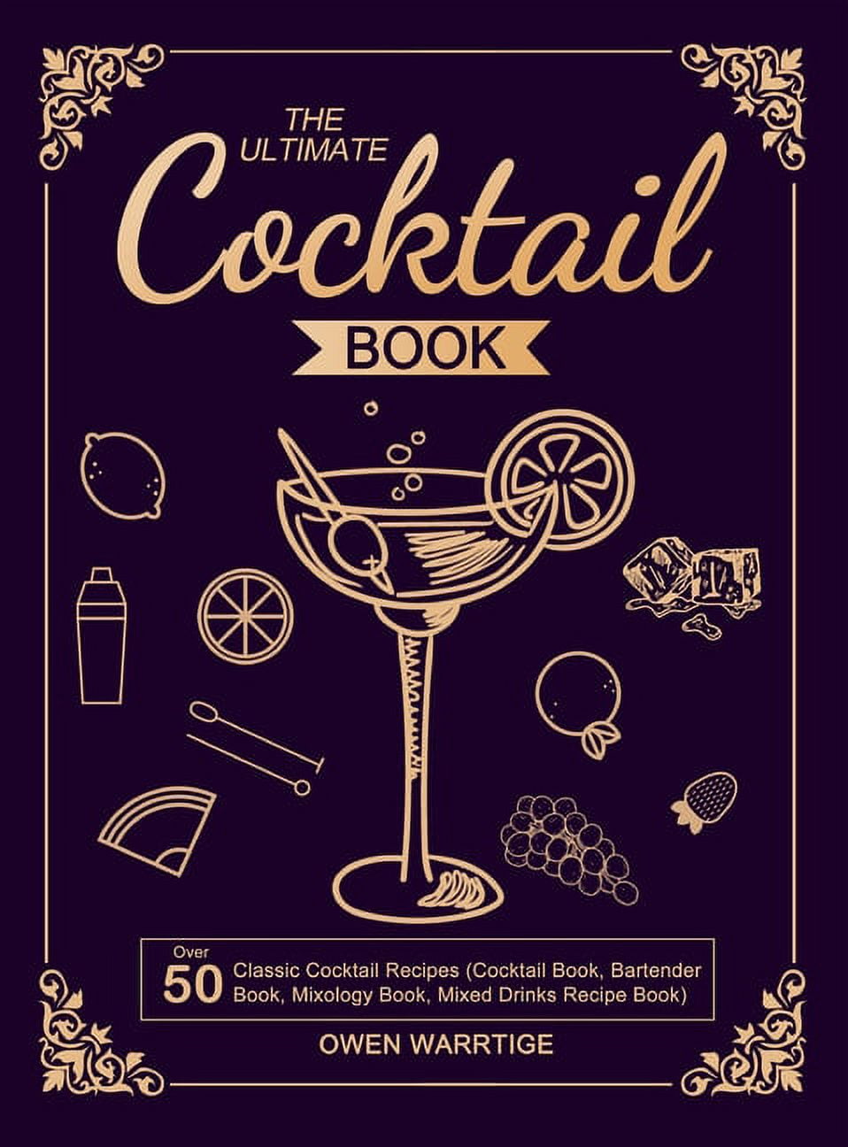 The Ultimate Cocktail Book: Over 50 Classic Cocktail Recipes (Cocktail ...