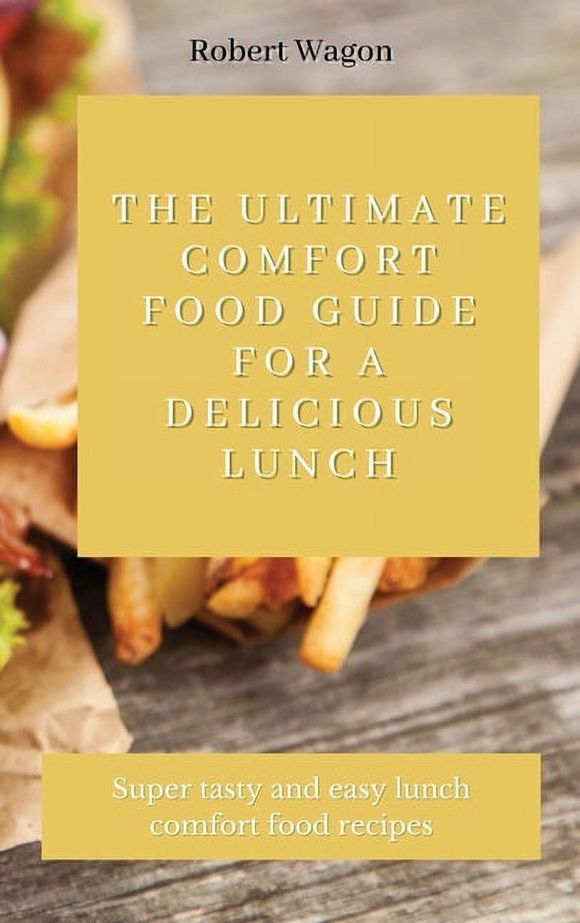 The Ultimate Comfort Food Guide for A Delicious Lunch: Super tasty and ...