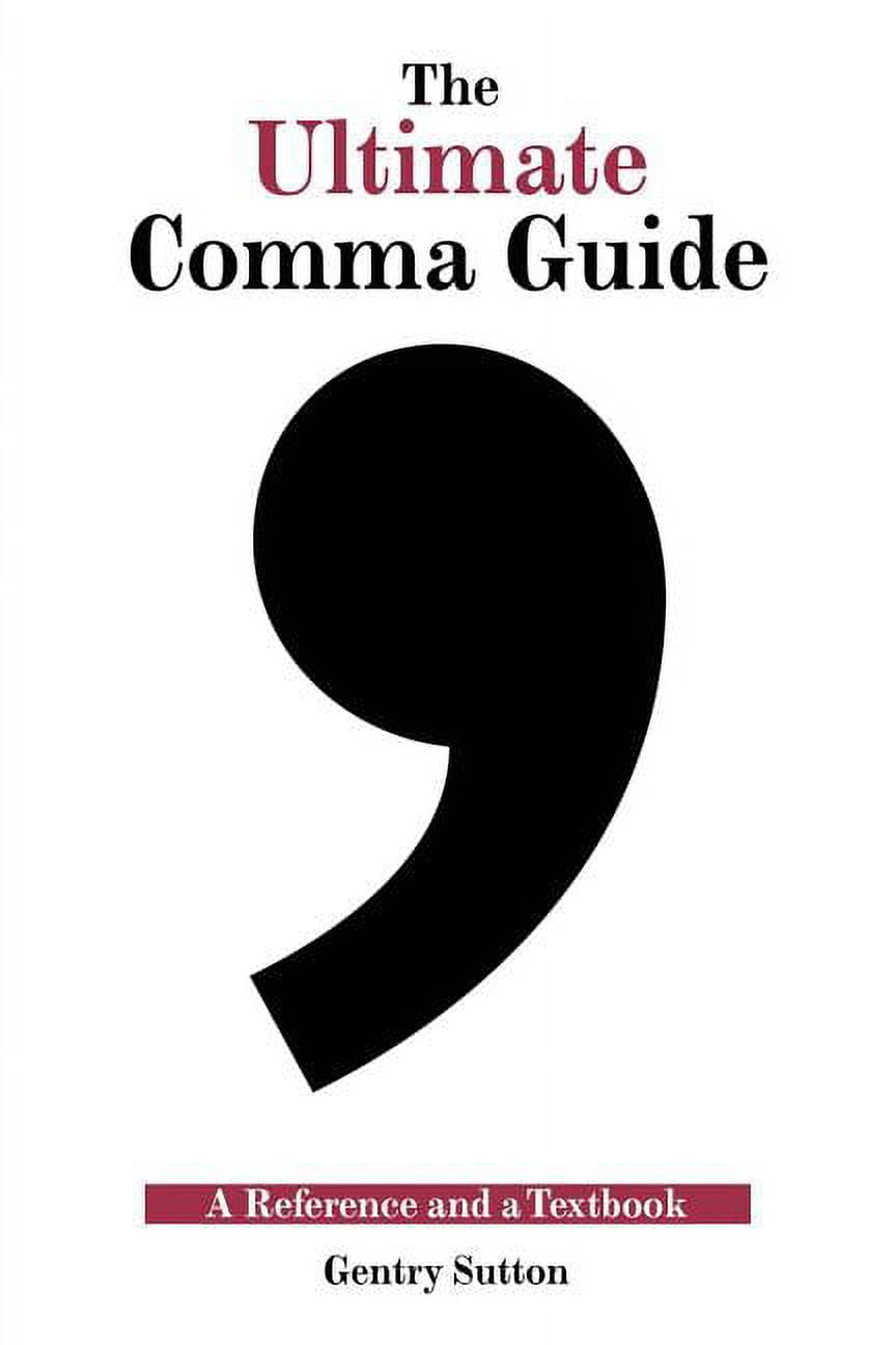The Ultimate Comma Guide: A Reference and a Textbook, (Paperback ...