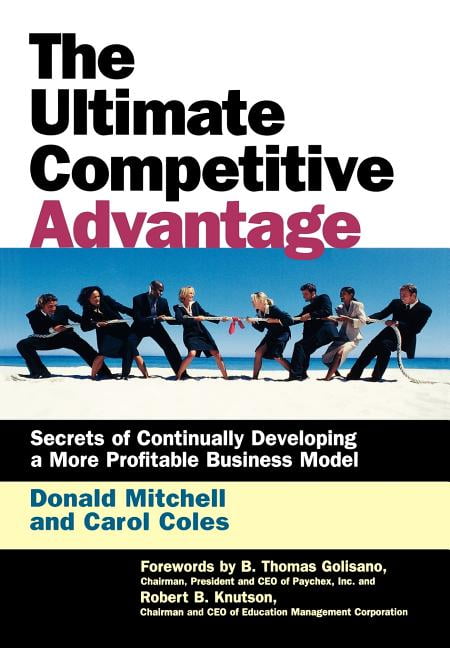 The Ultimate Competitive Advantage: Secrets of Continually Developing a ...