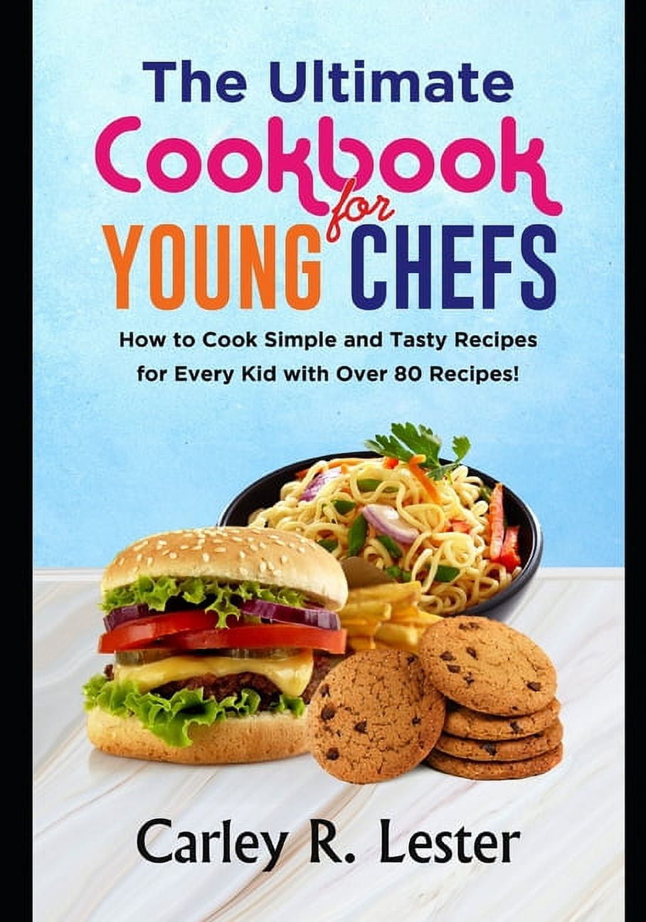 The Ultimate Cookbook for Young Chefs : How to Cook Simple and Tasty ...