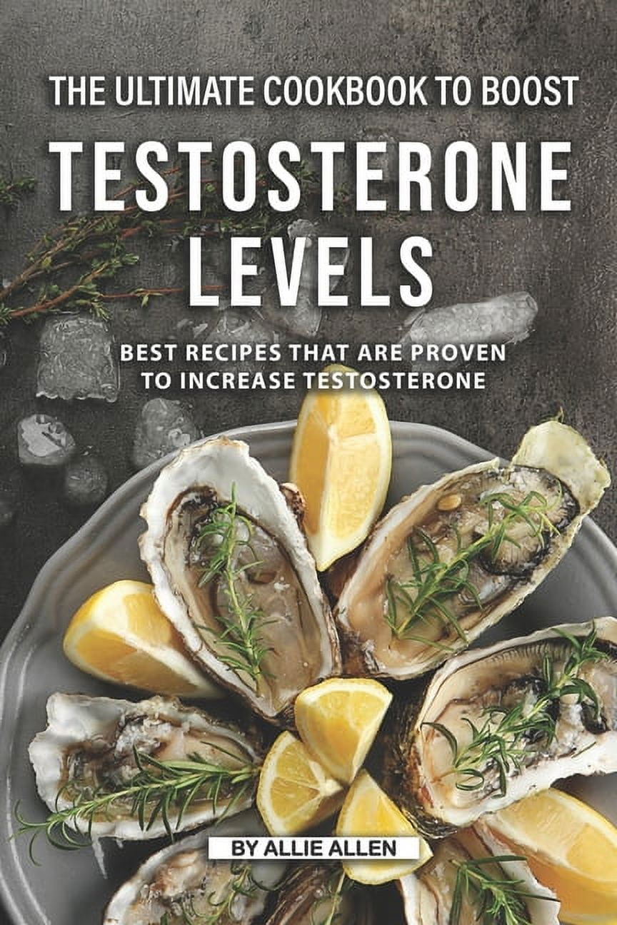 The Ultimate Cookbook to Boost Testosterone levels: Best Recipes That ...