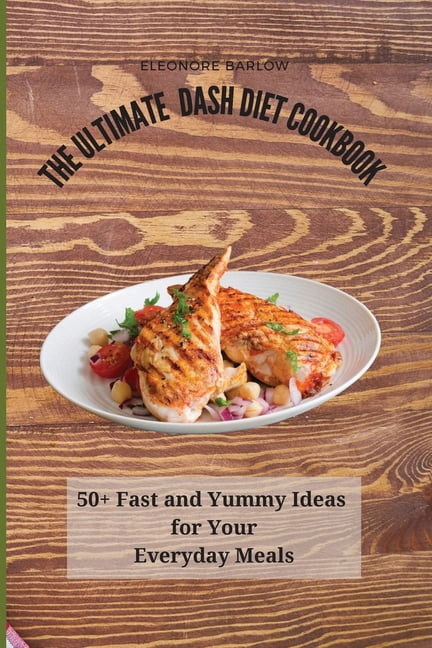 The Ultimate Dash Diet Cookbook: 50+ Fast and Yummy Ideas for Your ...