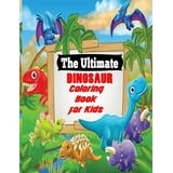 The Ultimate Dinosaur Coloring Book for Kids (Paperback) - Walmart.com