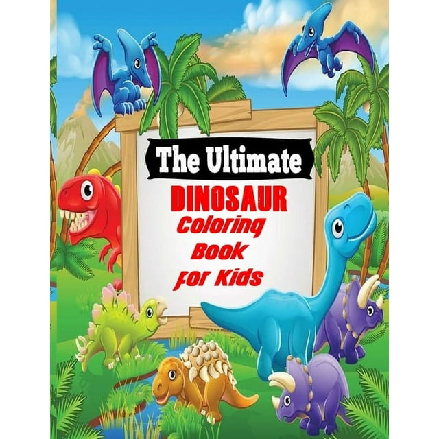 The Ultimate Dinosaur Coloring Book for Kids (Paperback) - Walmart.com