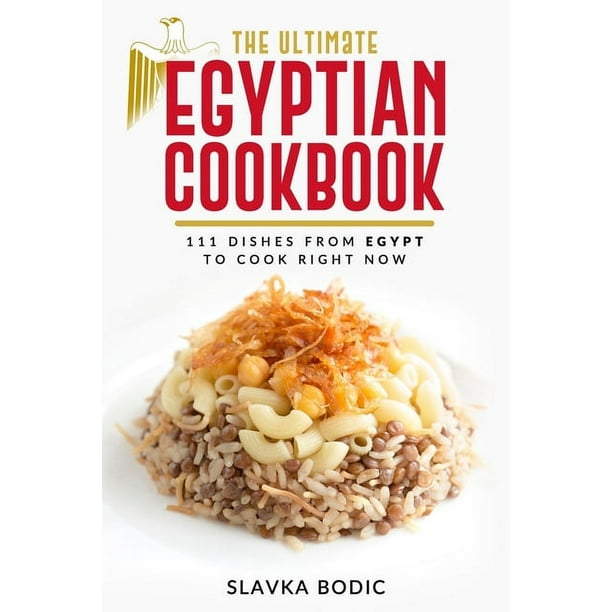 The Ultimate Egyptian Cookbook: 111 Dishes from Egypt To Cook Right Now ...