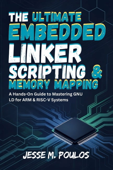 The Ultimate Embedded Linker Scripting & Memory Mapping: A Hands-On ...