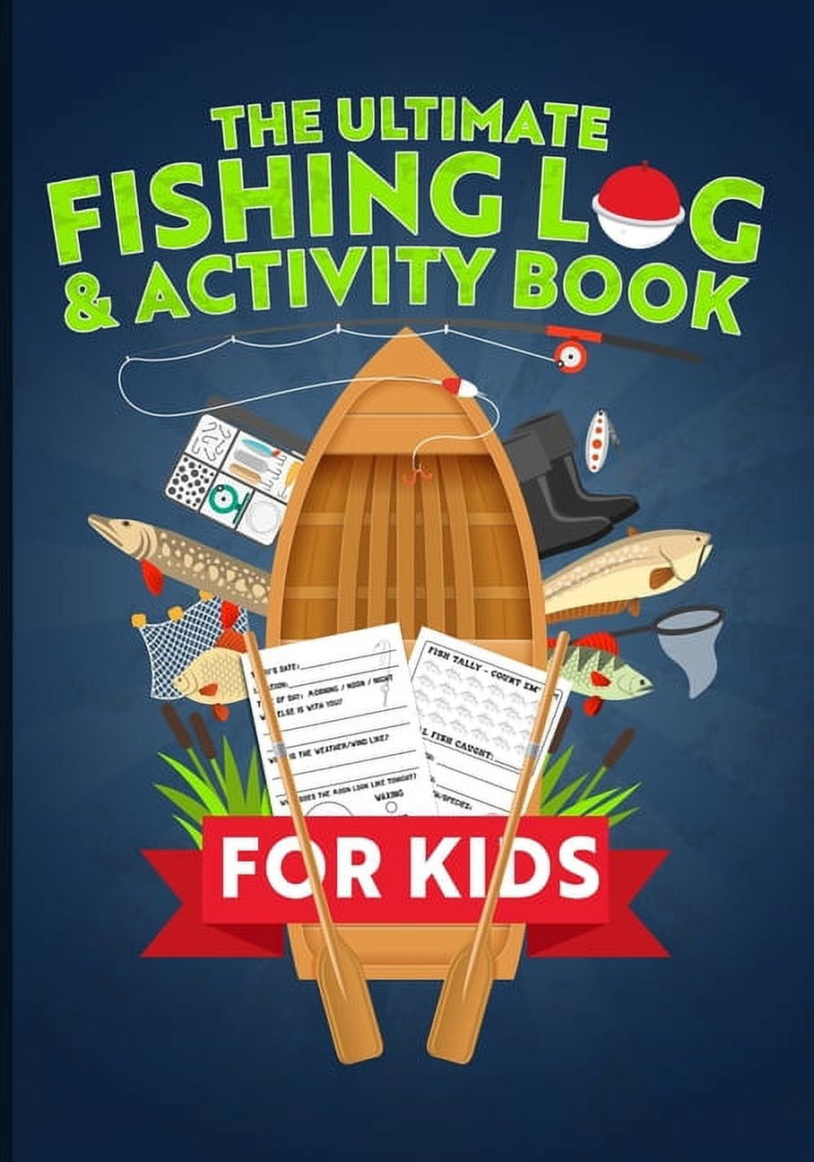 The Ultimate Fishing Log & Activity Book For Kids, (Paperback ...