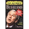 The Ultimate George W. Bushisms: Bush at War with the English Language ...
